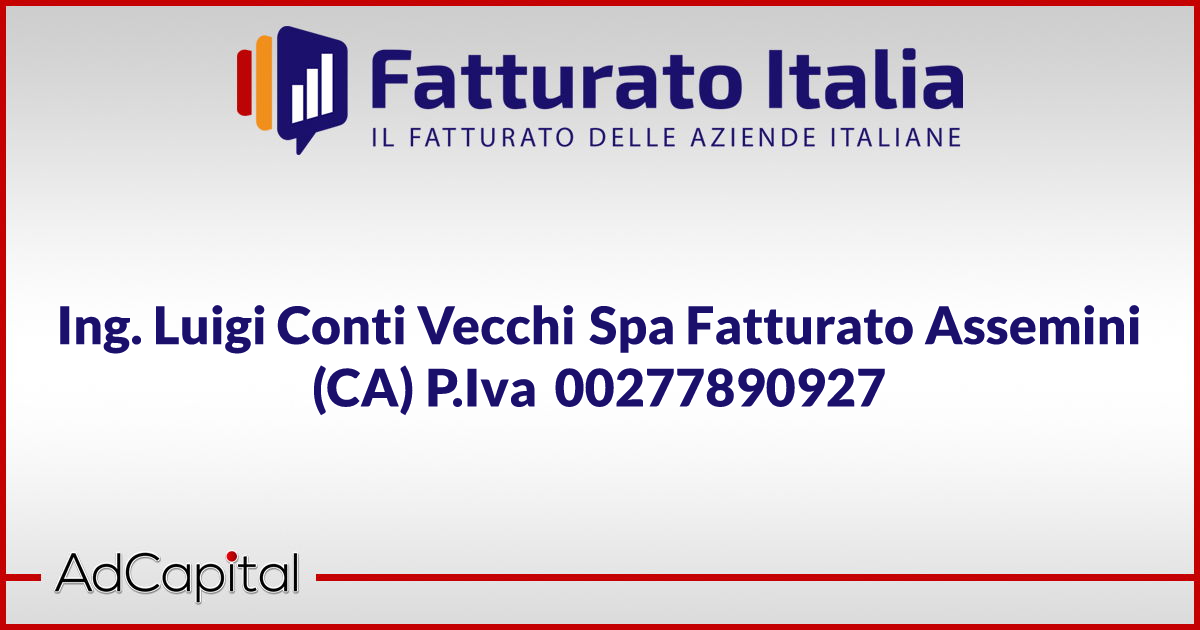 Ing. Luigi Conti Vecchi Spa Fatturato Assemini (CA) P.Iva 00277890927
